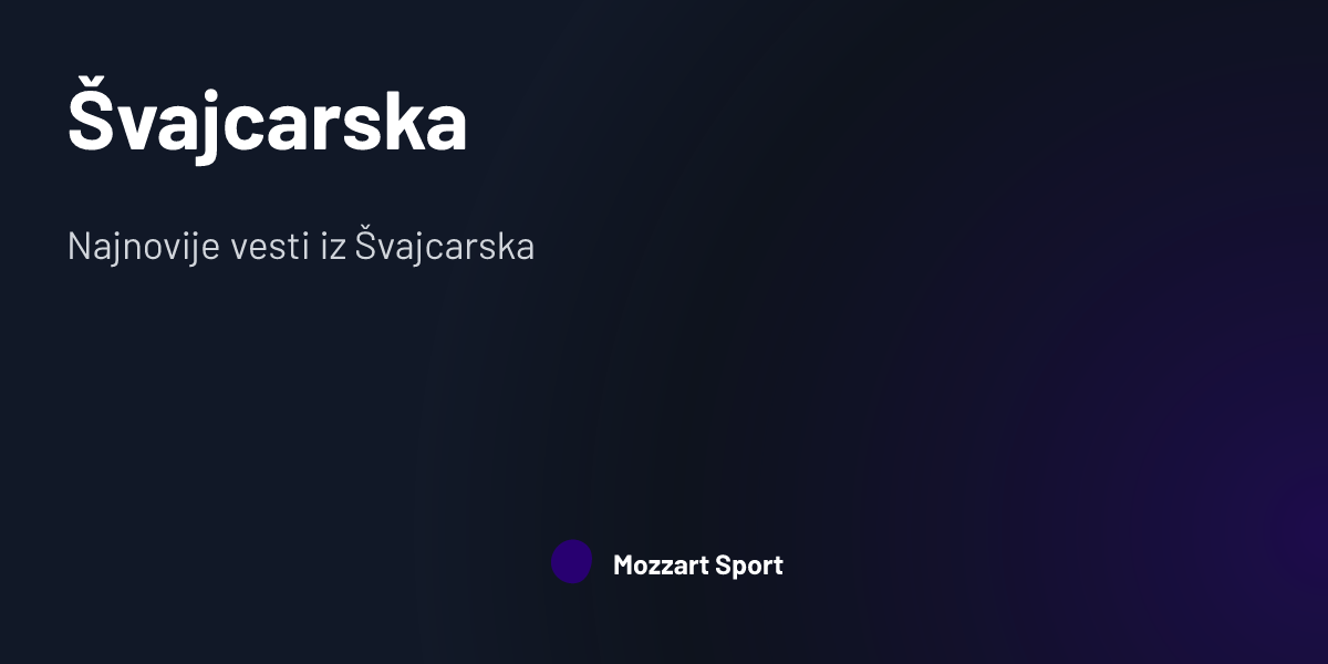 Švajcarska | Mozzart Sport