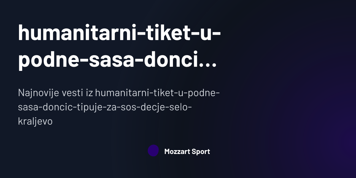 meta_tags.category.humanitarni-tiket-u-podne-sasa-doncic-tipuje-za-sos ...