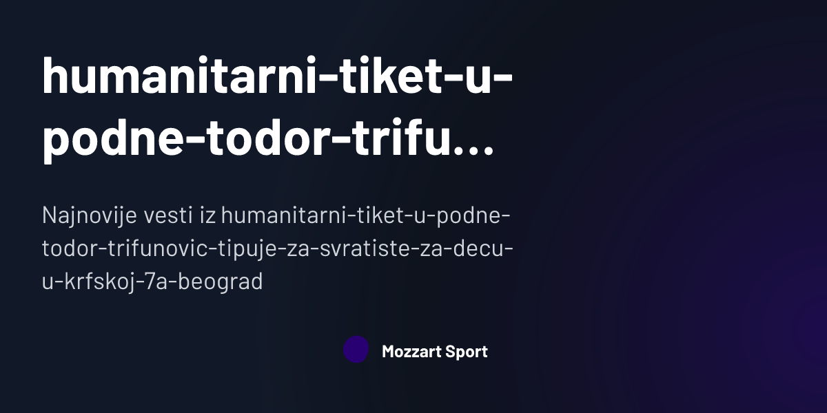 meta_tags.category.humanitarni-tiket-u-podne-todor-trifunovic-tipuje-za ...