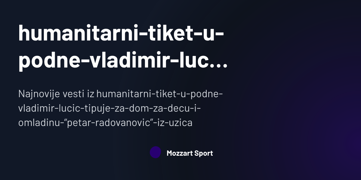 meta_tags.category.humanitarni-tiket-u-podne-vladimir-lucic-tipuje-za ...