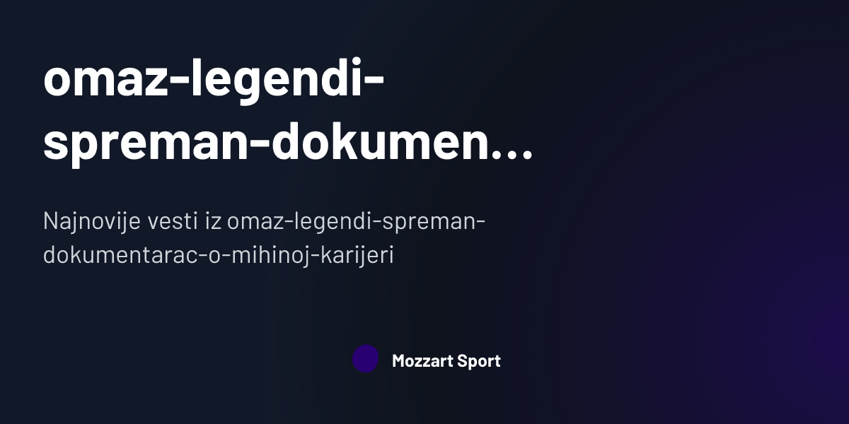 omaz-legendi-spreman-dokumentarac-o-mihinoj-karijeri | Mozzart Sport