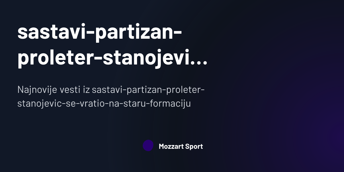 sastavi-partizan-proleter-stanojevic-se-vratio-na-staru-formaciju ...