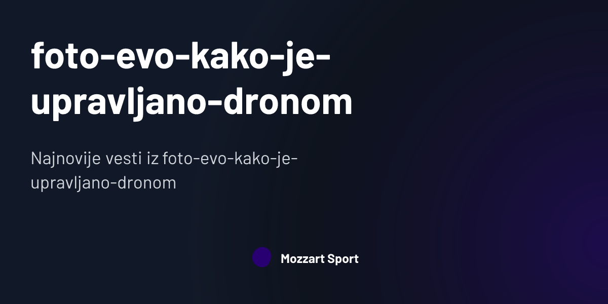 foto-evo-kako-je-upravljano-dronom | Mozzart Sport