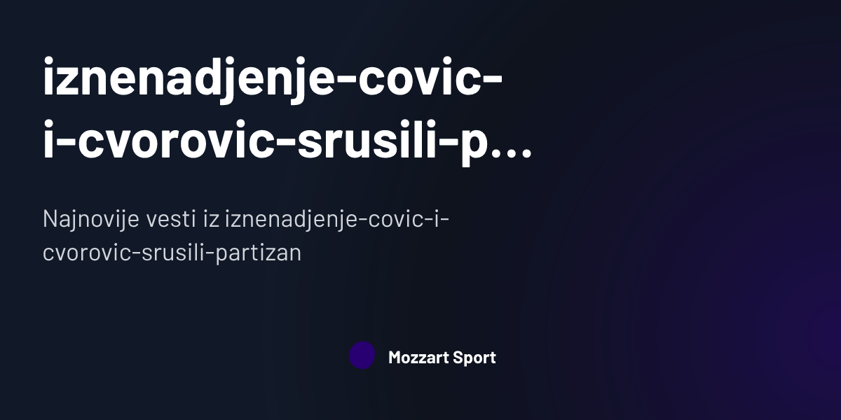iznenadjenje-covic-i-cvorovic-srusili-partizan | Mozzart Sport