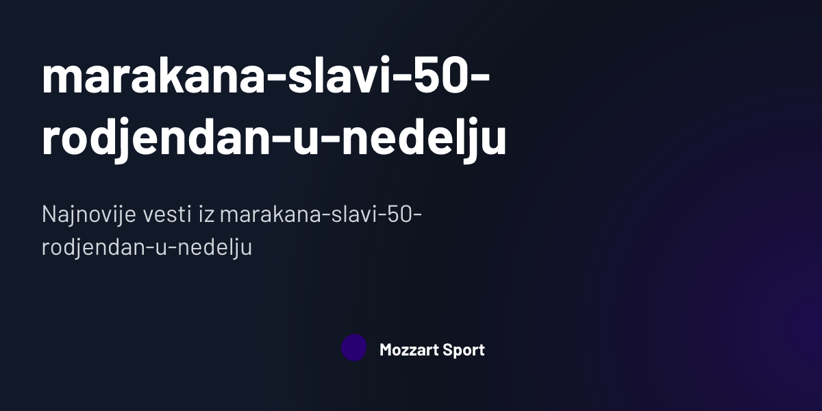marakana-slavi-50-rodjendan-u-nedelju | Mozzart Sport
