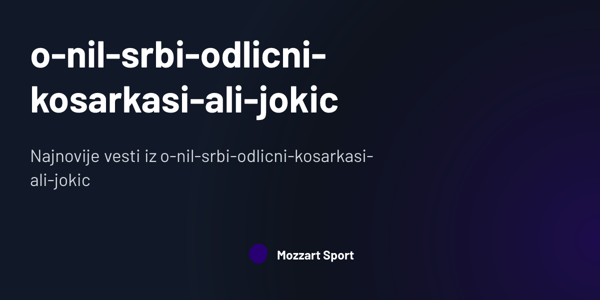o-nil-srbi-odlicni-kosarkasi-ali-jokic | Mozzart Sport