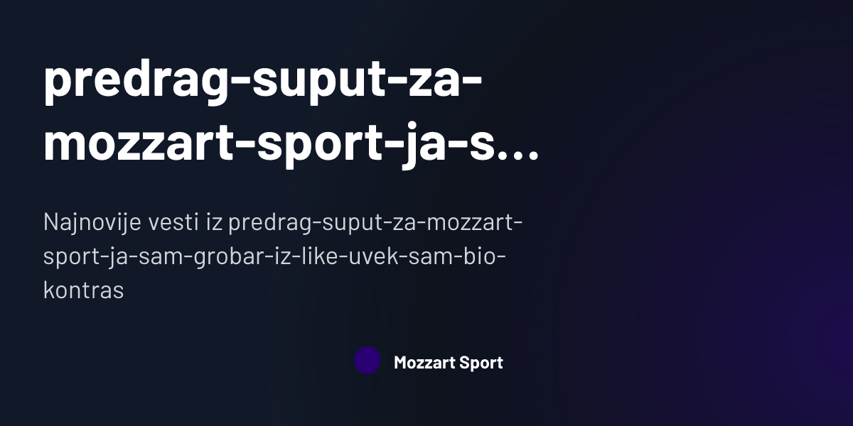 predrag-suput-za-mozzart-sport-ja-sam-grobar-iz-like-uvek-sam-bio ...