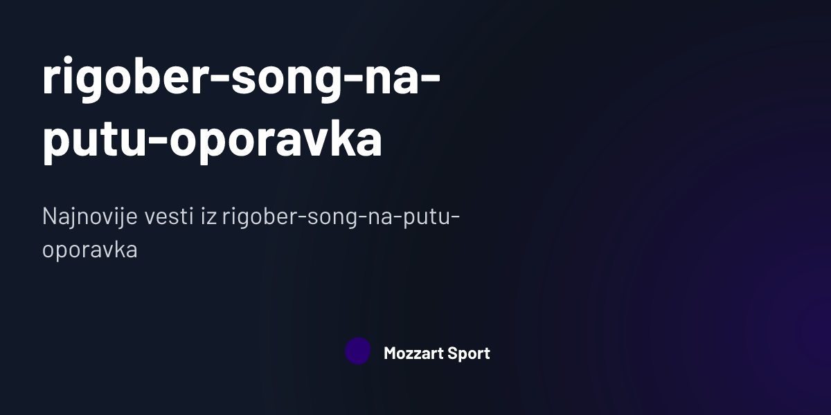 rigober-song-na-putu-oporavka | Mozzart Sport