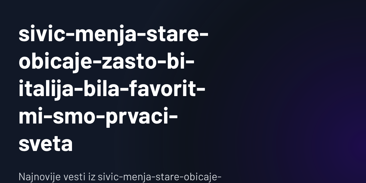 meta_tags.category.sivic-menja-stare-obicaje-zasto-bi-italija-bila ... meta_tags.category.sivic-menja-stare-obicaje-zasto-bi-italija-bila ...