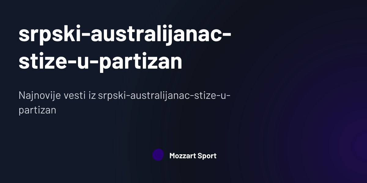 srpski-australijanac-stize-u-partizan | Mozzart Sport