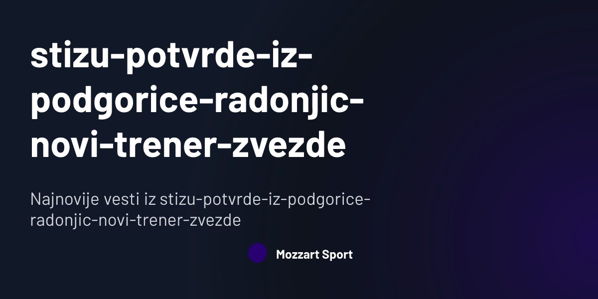 meta_tags.category.stizu-potvrde-iz-podgorice-radonjic-novi-trener ... meta_tags.category.stizu-potvrde-iz-podgorice-radonjic-novi-trener ...