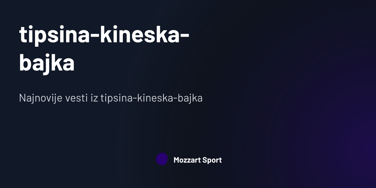 tipsina-kineska-bajka | Mozzart Sport