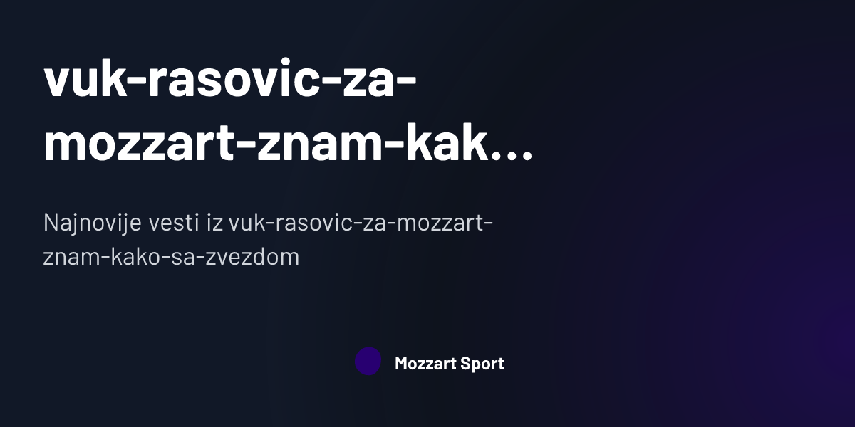 vuk-rasovic-za-mozzart-znam-kako-sa-zvezdom | Mozzart Sport